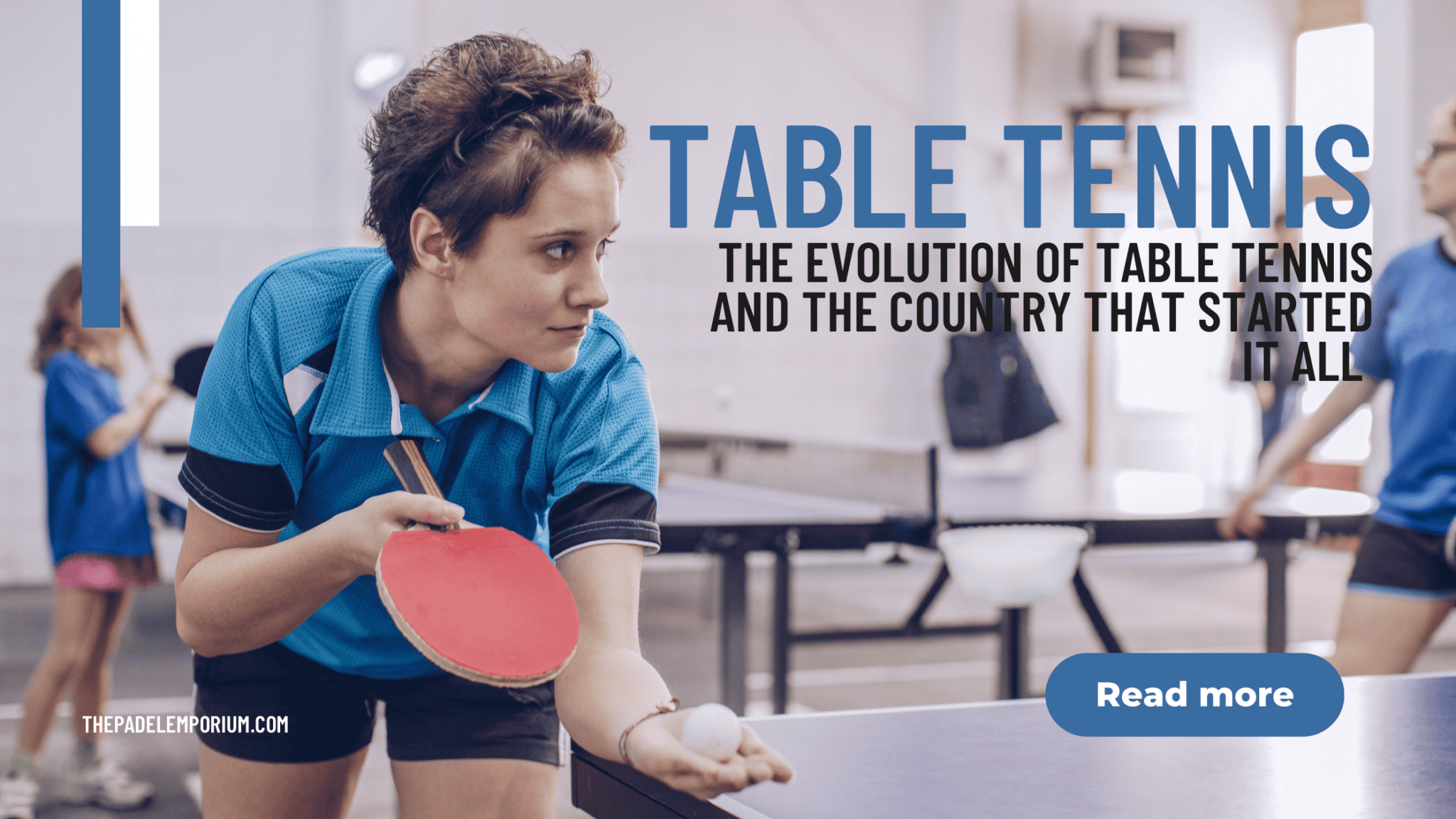 The Evolution of Table Tennis & Its Origin Country | The Padel Emporium